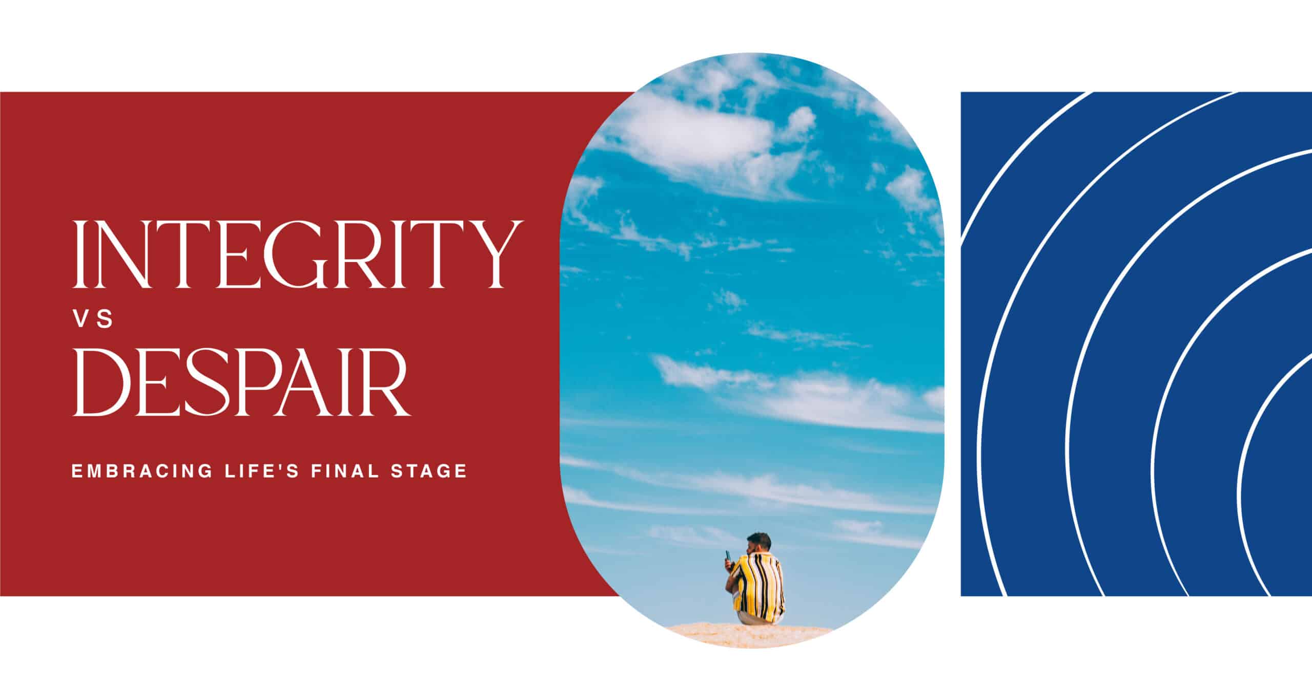 Integrity vs Despair: Navigating Life’s Final Stage